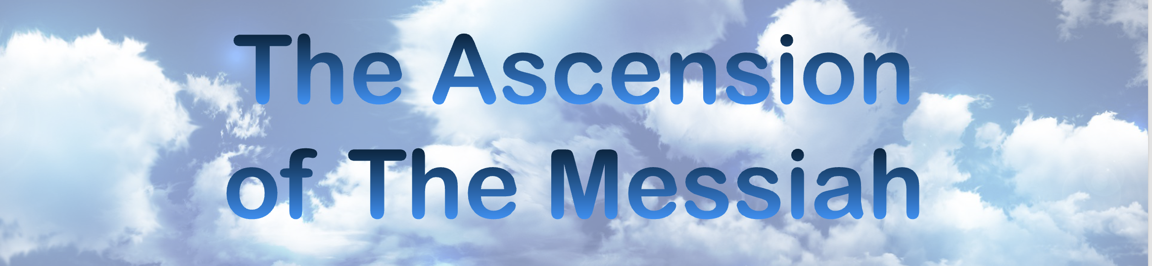 The Ascension of The Messiah - Emmaus Road Fellowship